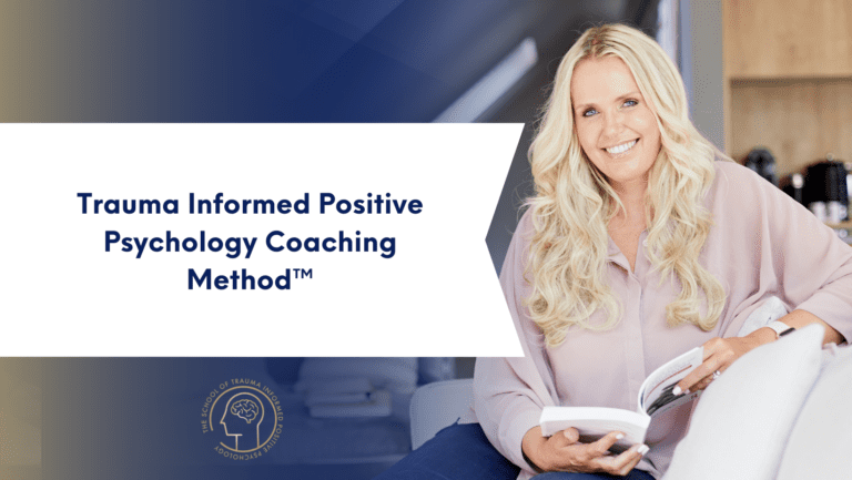 Trauma Informed Positive Psychology Coaching Method™ – Caroline Strawson